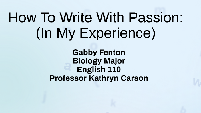 How To Write with Passion: Lessons from Experience by Gabby Fenton on Prezi