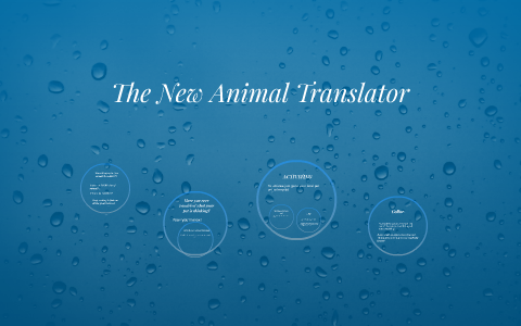 The New Animal Translator by megan loftis on Prezi