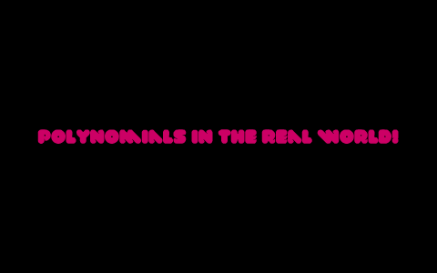 PoLyNoMiaLs iN THe ReaL WoRLd ! by ya'jriah harith on Prezi