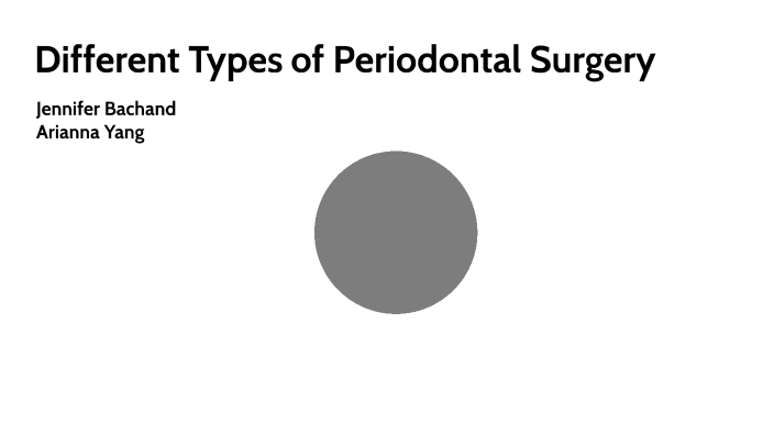 Different Types of Periodontal Surgery by Jennifer Bachand on Prezi
