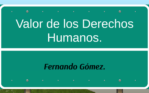 Valor de los derechos humanos. by Kevin Landaverde on Prezi