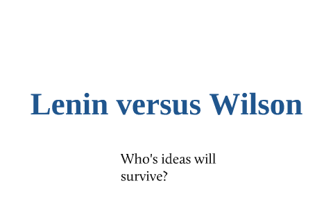 Lenin vs Wilson by Jake Maestas on Prezi