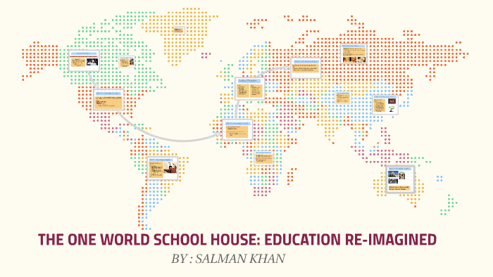 The One World School House: Education Re-imagined by Grace Gil on Prezi