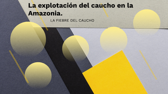 La explotación del caucho en la Amazonia. by rafael morelo on Prezi