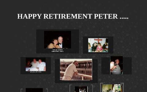 HAPPY RETIREMENT PETER ..... by Dipa Parmar on Prezi