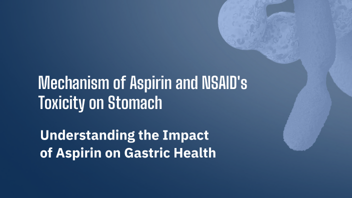 Mechanism of Aspirin and NSAID's Toxicity on Stomach by Birwa Trivedi ...