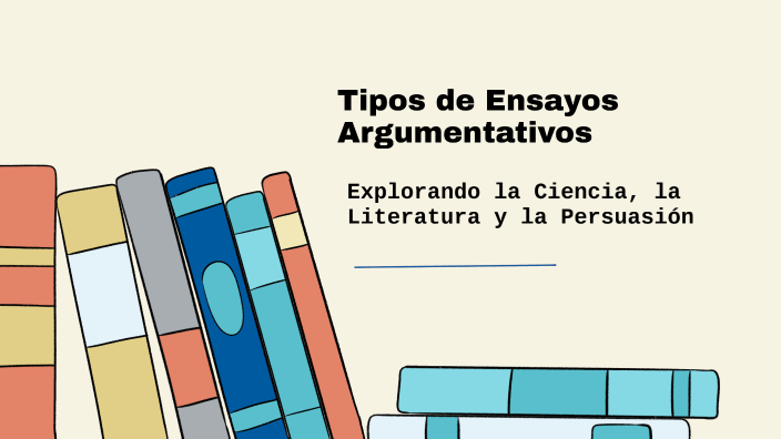 Tipos de Ensayos Argumentativos by Devora Zorrilla on Prezi