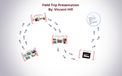 Field Trip Presentation by vince hill on Prezi