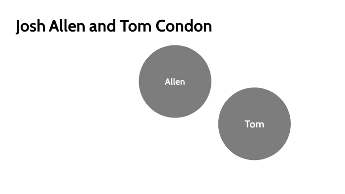 Josh allen and tom Condon by Brenden Wood on Prezi