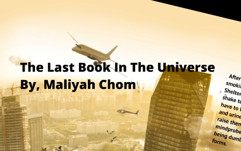 The Last Book In The Universe by Maliyah Chom on Prezi