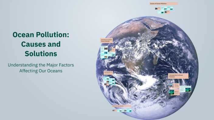 Ocean Pollution: Causes and Solutions by RISHI SANJA on Prezi