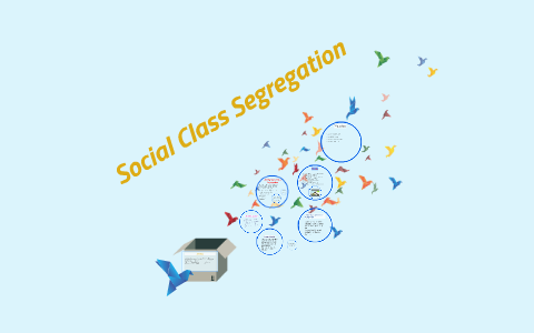 social Class Segregation by matt v on Prezi