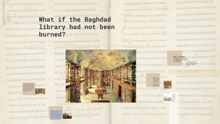 Baghdad Library, which was attacked by the Mongols by LARA sanyor on Prezi