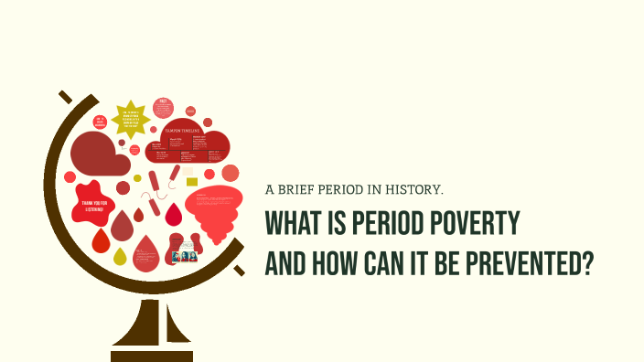 WHAT IS PERIOD POVERTY AND HOW CAN IT BE PREVENTED? by Jess Searis on Prezi