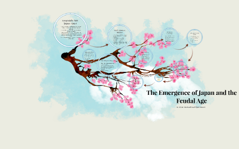 The Emergence of Japan and the Feudal Age by Skylar Martinelli on Prezi