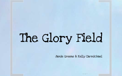 The Glory Field by Jamie Greene on Prezi