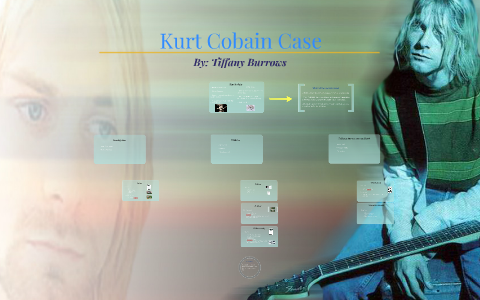 Kurt Cobain Case by Tiffany Burrows on Prezi