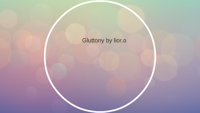 Definition of gluttony by Lior obreskow on Prezi