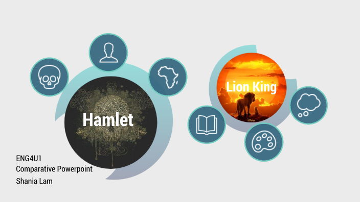 DRAFT - ENG4U1 - Hamlet / Lion King Comparison by Shania Lam on Prezi