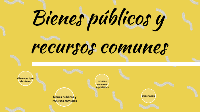 Bienes públicos y recursos comunes by itzel quintero on Prezi