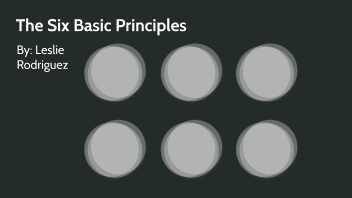 The Six Basic Principles by Leslie Rodriguez on Prezi