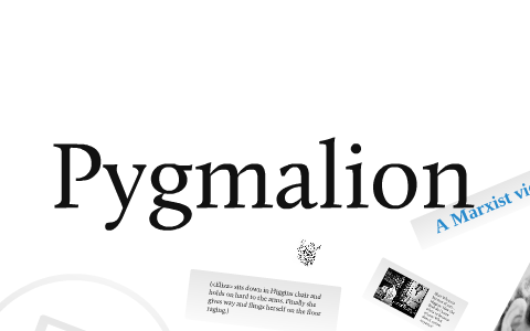 A Marxist Criticism of Pygmalion Act 4 by Nathanael Lewis on Prezi