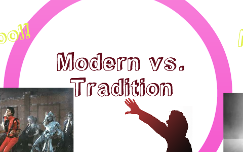 Tradition vs. Modernization: Right or Wrong? by bianca benton on Prezi