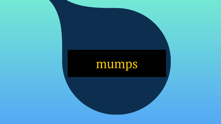 mumps by Mʀ. Bᴀʙʏʙᴏss on Prezi