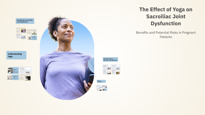 The Effect of Yoga on Sacroiliac Joint Dysfunction by belle mak on Prezi