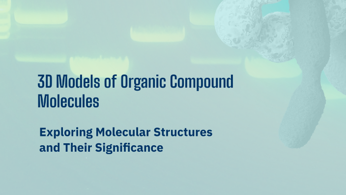 3D Models of Organic Compound Molecules by nazar get on Prezi