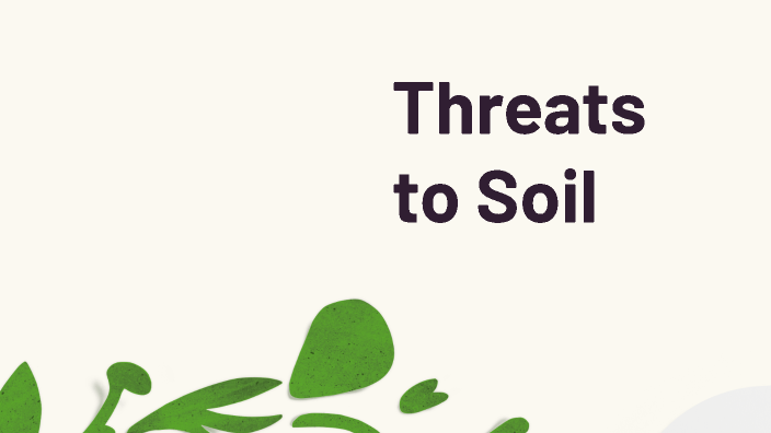 Threats to Soil by Prachi Manvar on Prezi