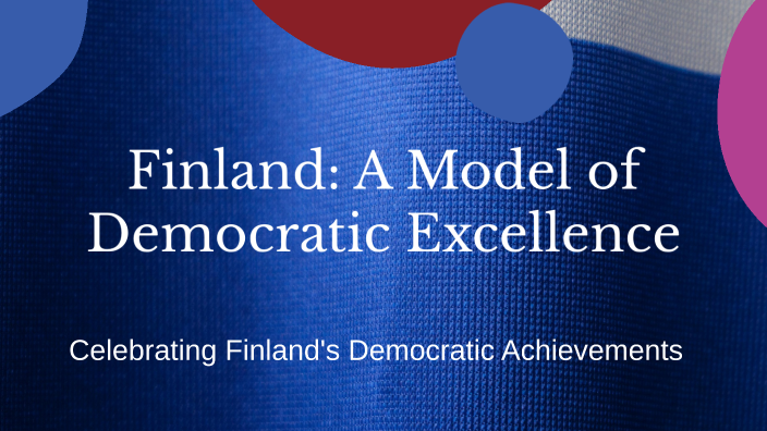 Finland: A Model of Democratic Excellence by Laura Fedor on Prezi