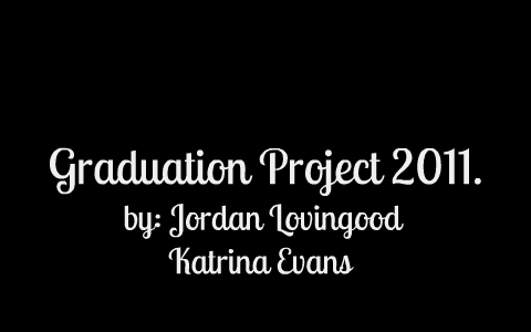 Graduation Project by Jordan Lovingood on Prezi