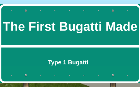 The First Bugatti ever made by Tyson Yancey on Prezi