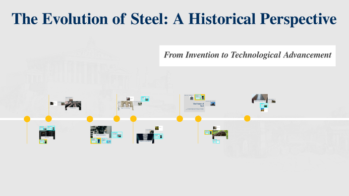 The Evolution of Steel: A Historical Perspective by Brendan O'Prey on Prezi