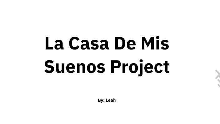 La Casa De Mis Suenos Project by Leah Dorn on Prezi