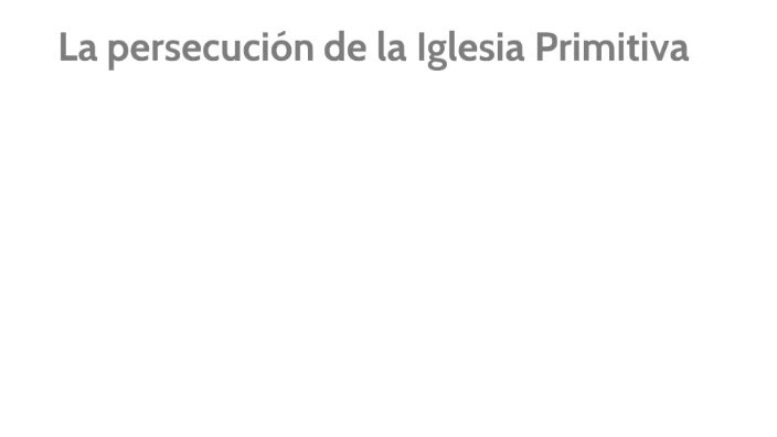 La Presecución de la Iglesia primitiva by Alexander Prada on Prezi
