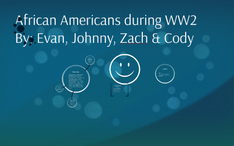 African Americans during WW2 by Evan Walker on Prezi