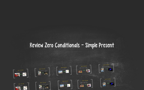 Review Zero Conditionals - Simple Present by Jessica B