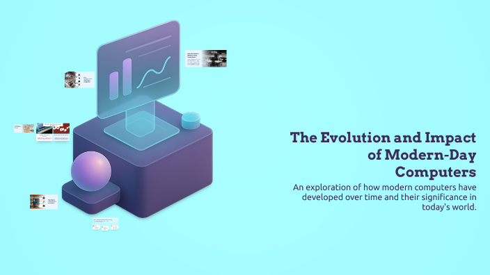 The Evolution and Impact of Modern-Day Computers by George Djunev on Prezi