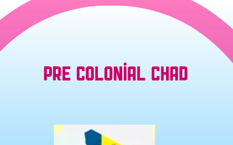 Pre Colonial Chad by Ashley White on Prezi