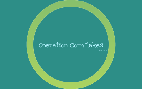 Operation Cornflakes by Eila Miller on Prezi