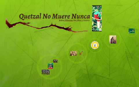 Quetzal No Muere Nunca by Samantha Bamber on Prezi