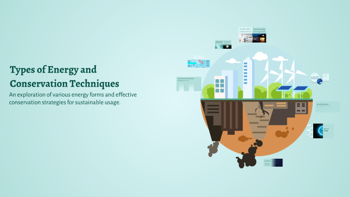 Types of Energy and Conservation Techniques by Arjun Perumalla on Prezi