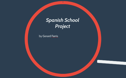 Spanish School Project by Gerrard Steven on Prezi