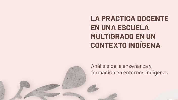 LA PRÁCTICA DOCENTE EN UNA ESCUELA MULTIGRADO EN UN CONTEXTO INDÍGENA ...