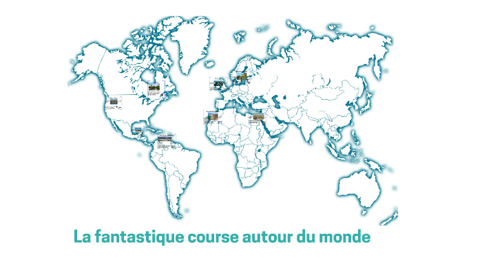 La fantastique course autour du monde by Alice Bernier-Turgeon on Prezi