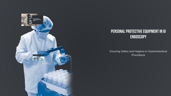 Personal Protective Equipment in GI Endoscopy by chanmyae toeyee on Prezi
