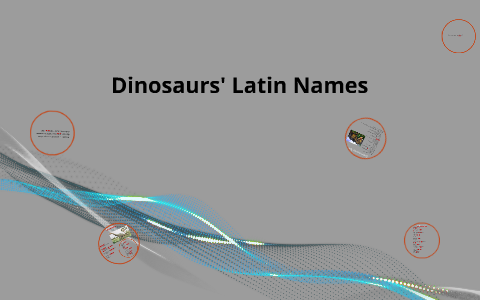 Dinosaurs' Latin Names by Y H on Prezi