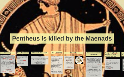 Pentheus is killed by the Maenads by Macy Moriconi on Prezi